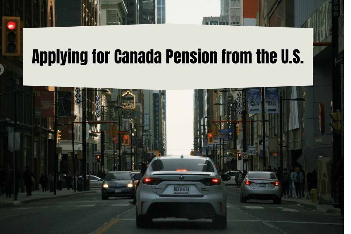 How to Apply for Canada Pension from the U.S.: Complete Guide for ...